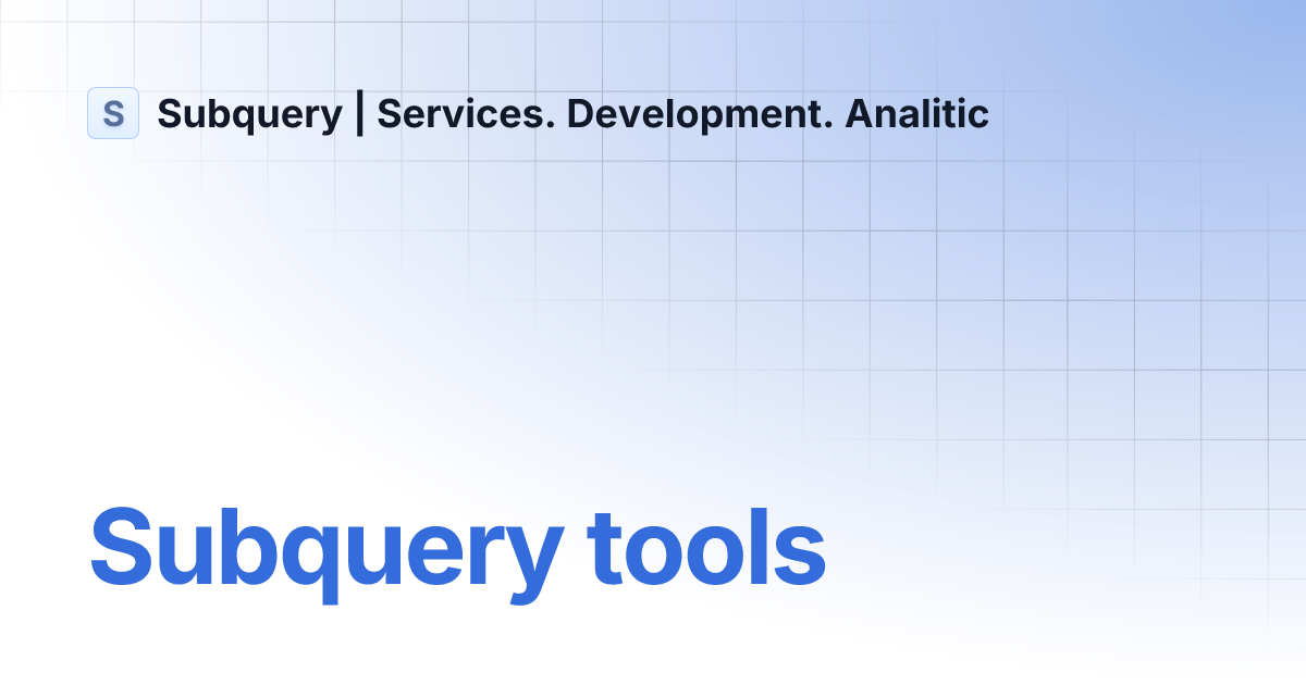 Subquery tools | Subquery | Services. Development. Analitic